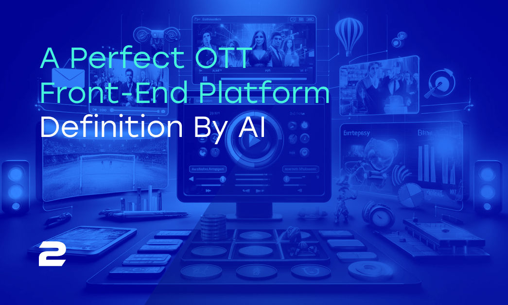 A perfect OTT front-end platform definition by A.I - 2Coders Studio