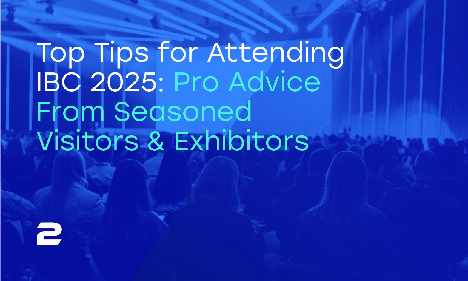 Top Tips for Attending IBC 2025: Pro Advice From Seasoned Visitors & Exhibitors - 2Coders Studio